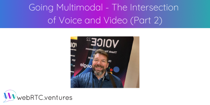 Going Multimodal – The Intersection of Voice and Video (Part 2) - WebRTC.ventures